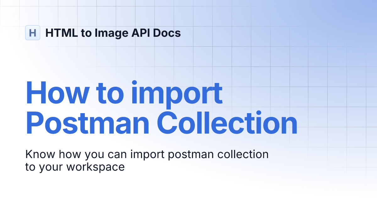 How to import Postman Collection | HTML to Image API Docs